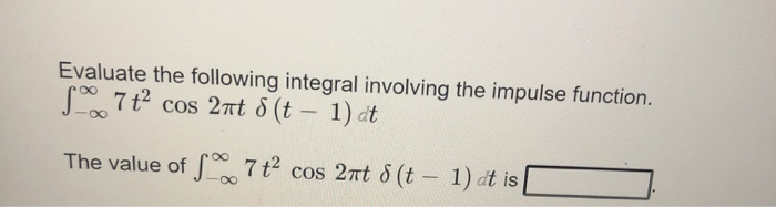 Solved Evaluate the following integral involving the impulse | Chegg.com