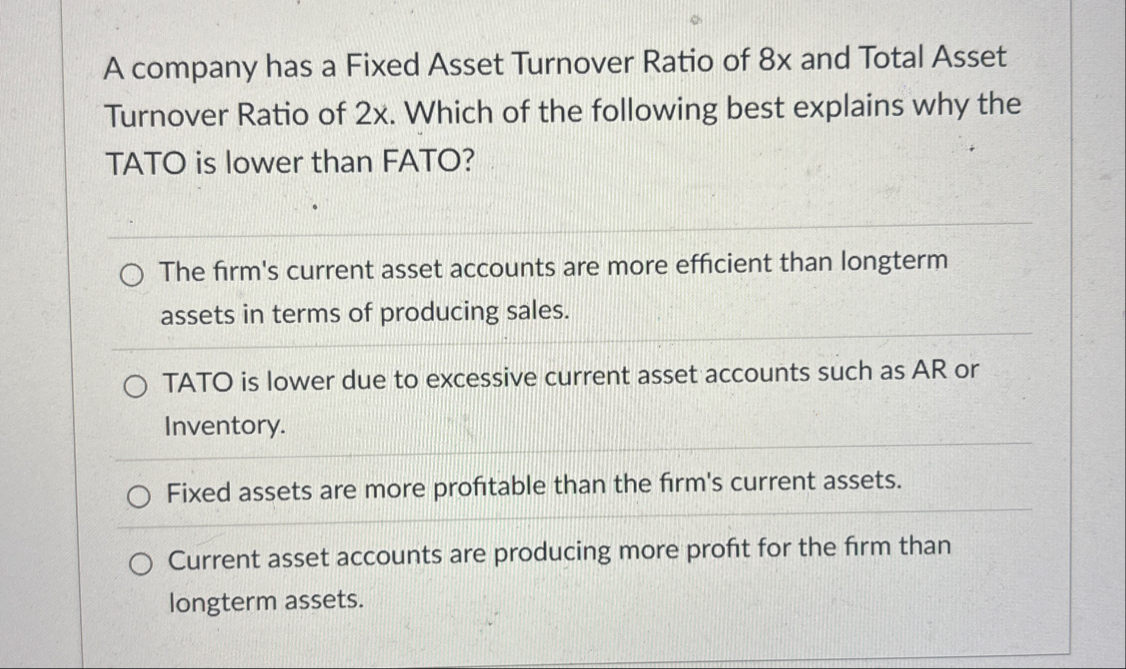 Solved A company has a Fixed Asset Turnover Ratio of 8x ﻿and | Chegg.com