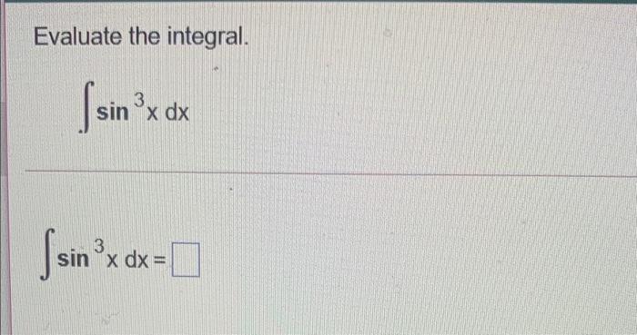 Solved Evaluate the integral. I 3 sin ?x dx sin x dx = 3x = | Chegg.com