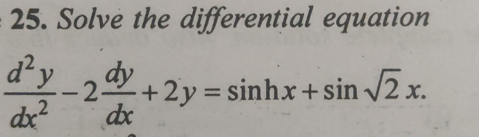 [Solved]: 25. Solve the differential equation dx2d2y2dx