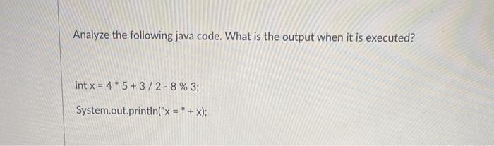 Solved Analyze the following java code. What is the output | Chegg.com