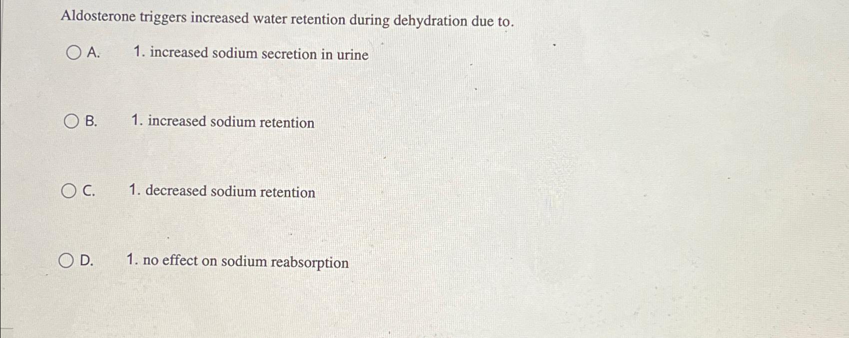 Solved Aldosterone triggers increased water retention during | Chegg.com