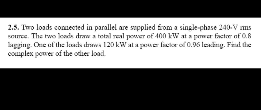 Solved 2.5. Two loads connected in parallel are supplied | Chegg.com