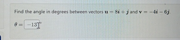 Solved Find the angle in degrees between vectors u=8i+j ﻿and | Chegg.com