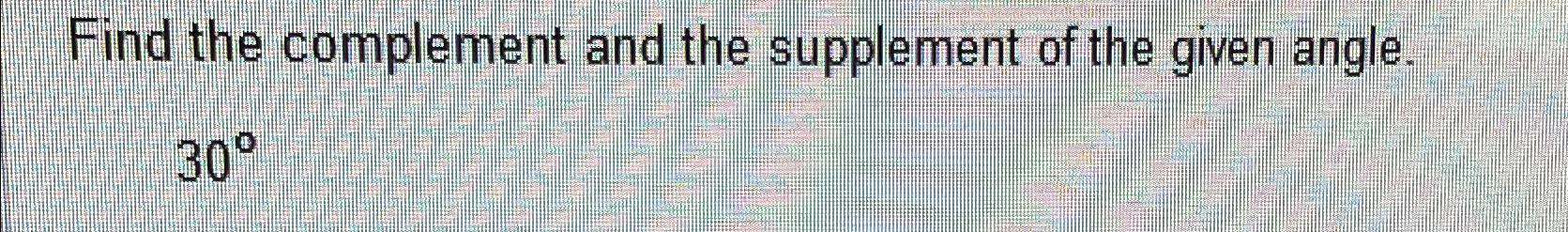 Solved Find the complement and the supplement of the given | Chegg.com