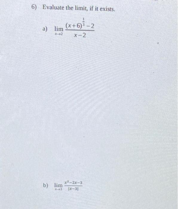 Solved 6) Evaluate the limit, if it exists. a) lim X-2 b) | Chegg.com