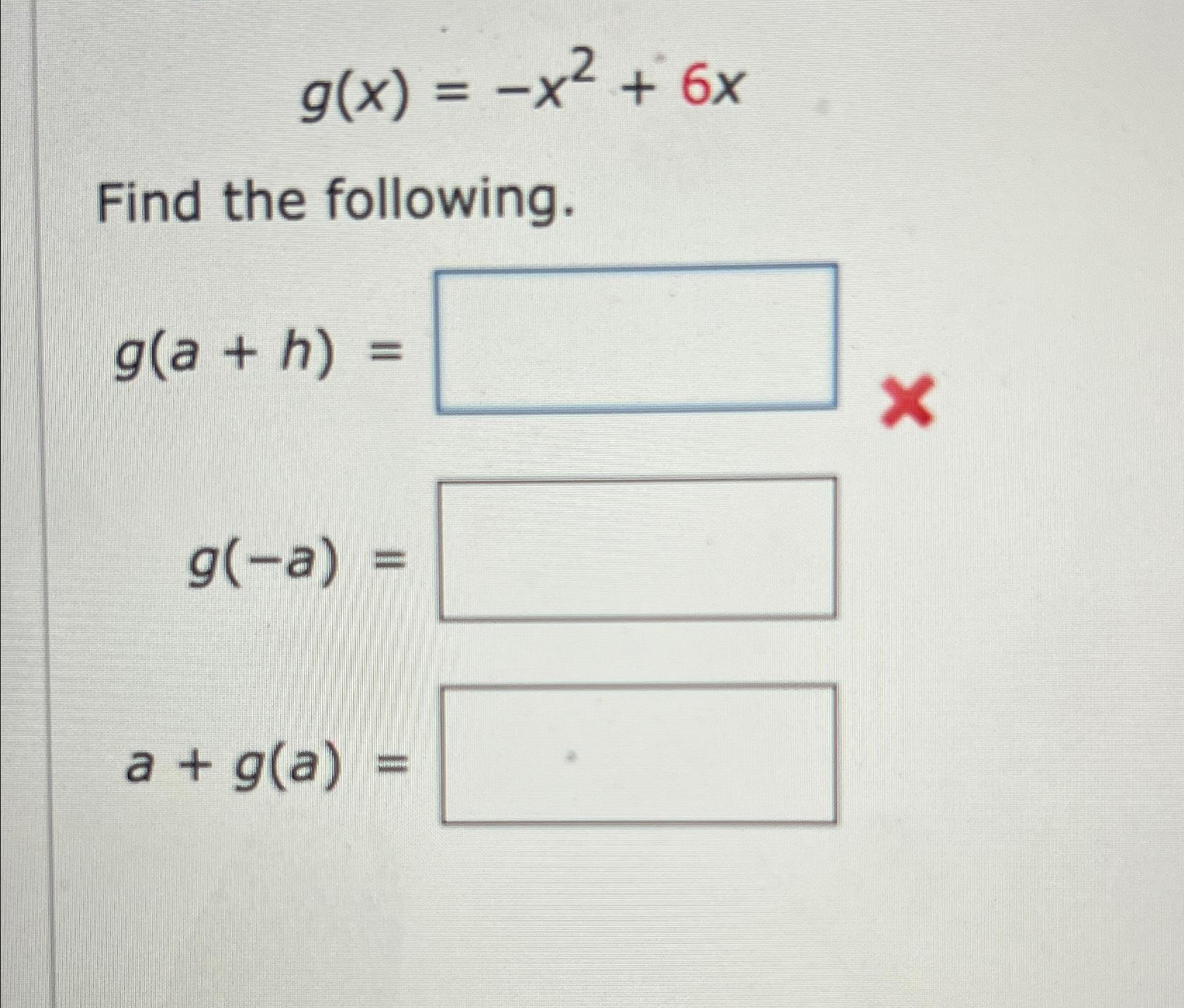 Solved g(x)=-x2+6xFind the following.g(a+h)=g(-a)=a+g(a)= | Chegg.com