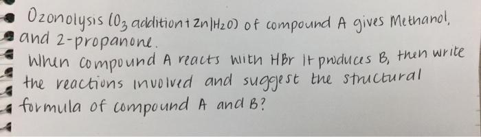 Solved Ozonolysis (O3 addition +Zn/H2O) of compound A gives | Chegg.com