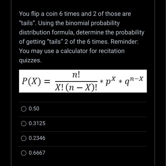 Solved You flip a coin 6 times and 2 of those are "tails". | Chegg.com