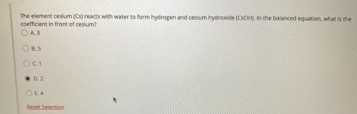 Solved The element cesium (Cs) reacts with water to form | Chegg.com