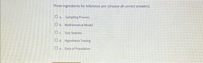 Solved Three ingredients for Inference are: (choose all | Chegg.com