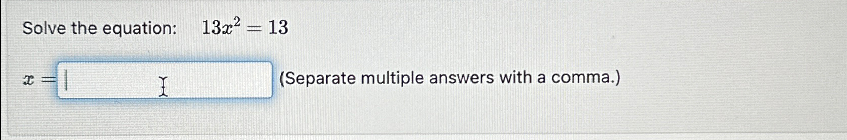 Solved Solve the equation: ,13x2=13x=(Separate multiple | Chegg.com Solved Solve the equation: ,13x2=13x=(Separate multiple | Chegg.com
