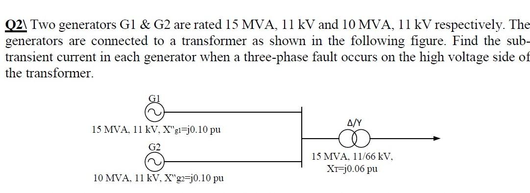 Solved Q2\ Two generators G1 & G2 are rated 15 MVA, 11 kV | Chegg.com