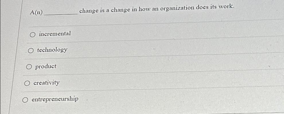 Solved A(n) ﻿change is a change in how an organization does | Chegg.com