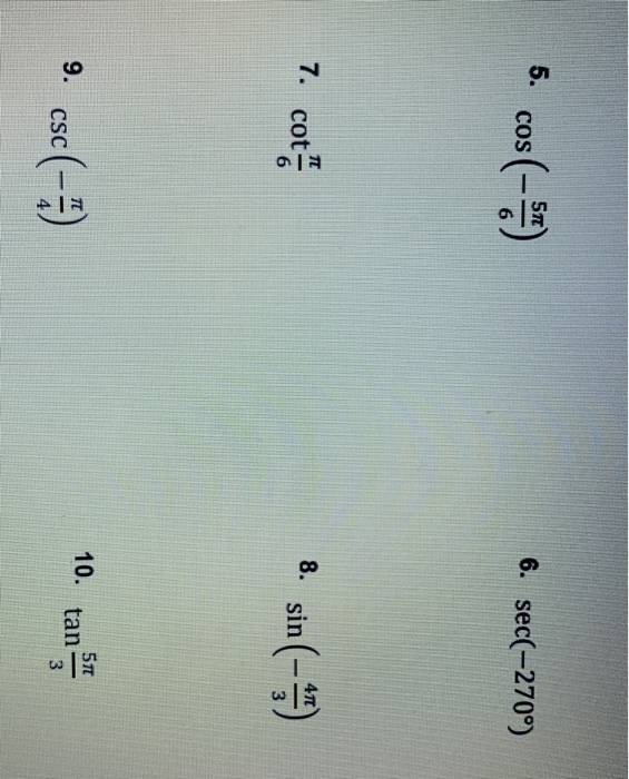 Solved 5. cos(-5) 6. sec(-270°) 7. cot 8. sin(-5) 10. 510 9. | Chegg.com