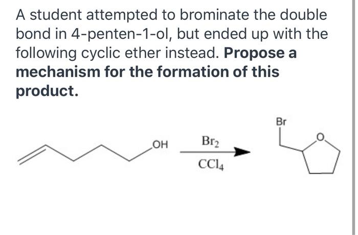 Solved A student attempted to brominate the double bond in | Chegg.com