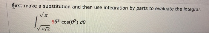 Solved First make a substitution and then use integration by | Chegg.com