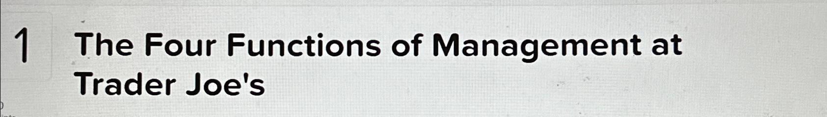 Solved 1 ﻿The Four Functions of Management at Trader Joe's | Chegg.com