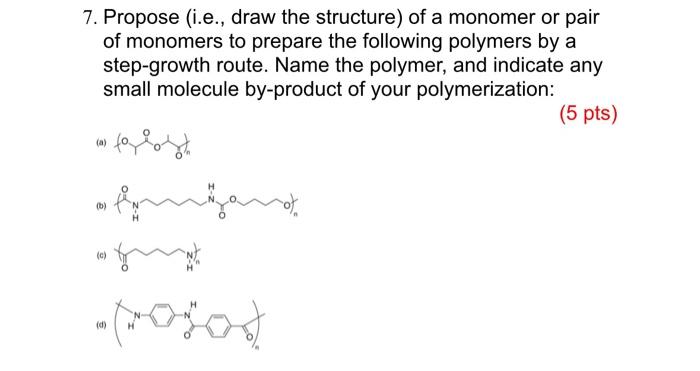 7. Propose (i.e., draw the structure) of a monomer or | Chegg.com