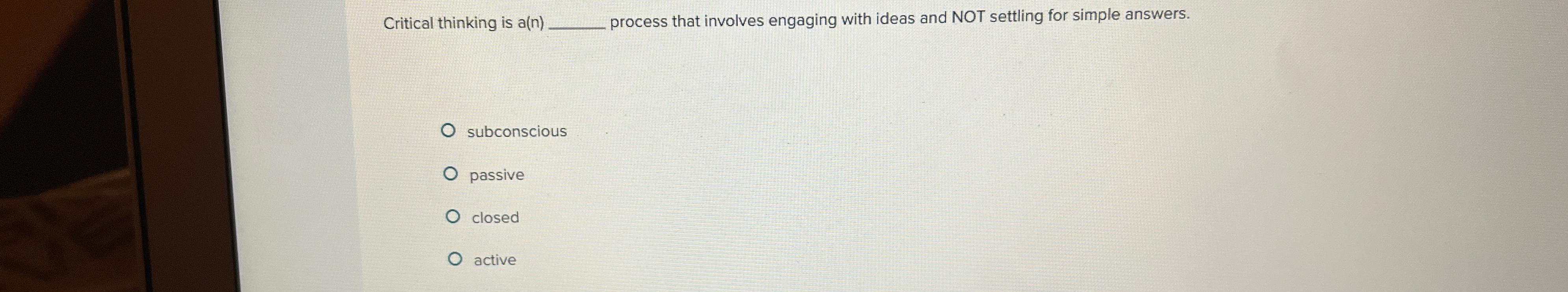 Solved Critical thinking is a(n) ﻿process that involves | Chegg.com