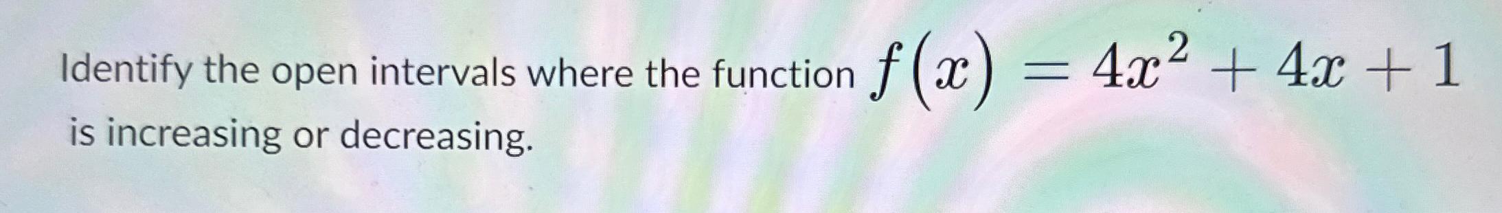 Solved Identify the open intervals where the function | Chegg.com