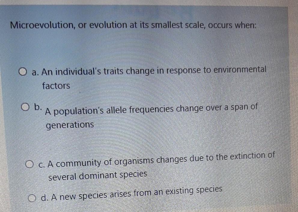 Solved Microevolution, or evolution at its smallest scale, | Chegg.com