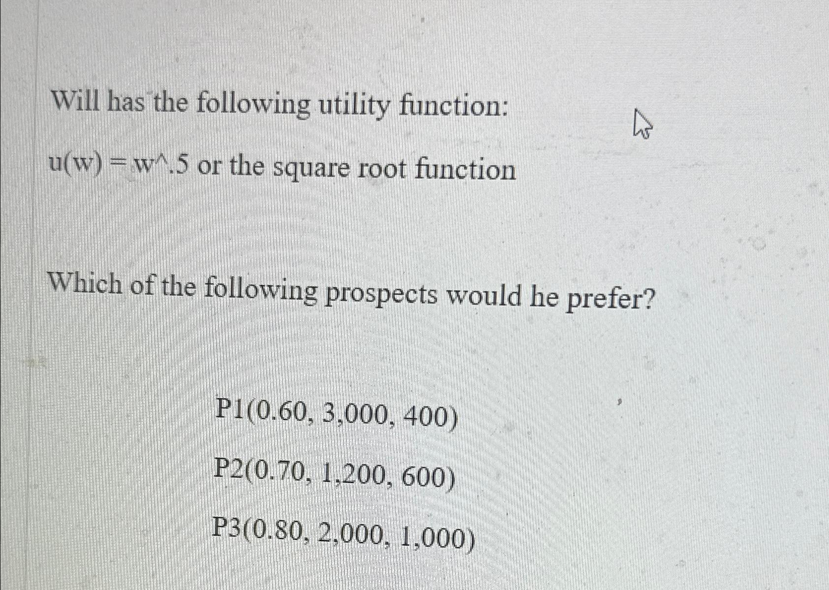 Solved Will has the following utility function: u(w)=w???.5 | Chegg.com