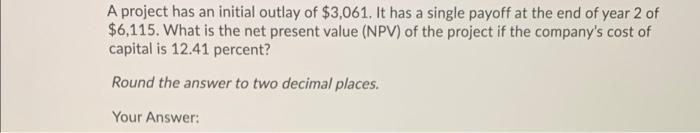 Solved A project has an initial outlay of $3,061. It has a | Chegg.com