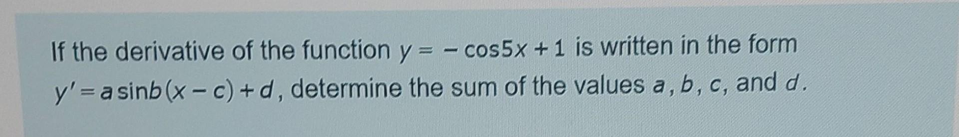 Solved If the derivative of the function y=−cos5x+1 is | Chegg.com