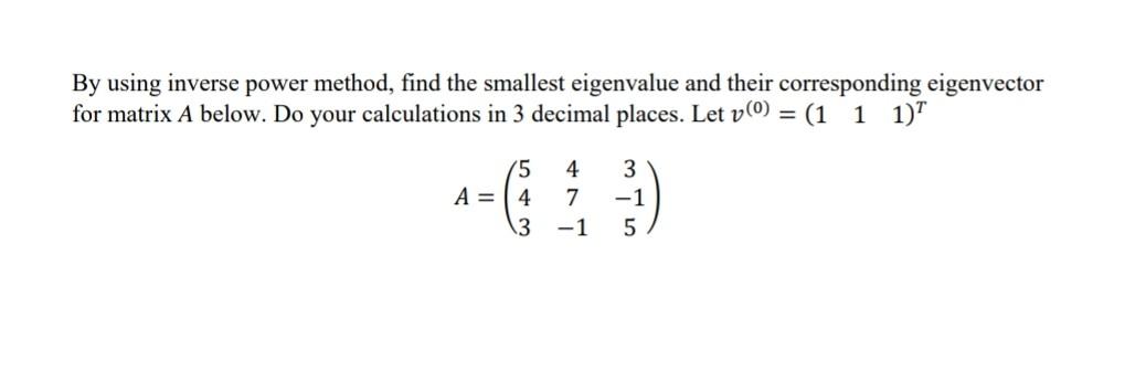 Solved By using inverse power method, find the smallest | Chegg.com
