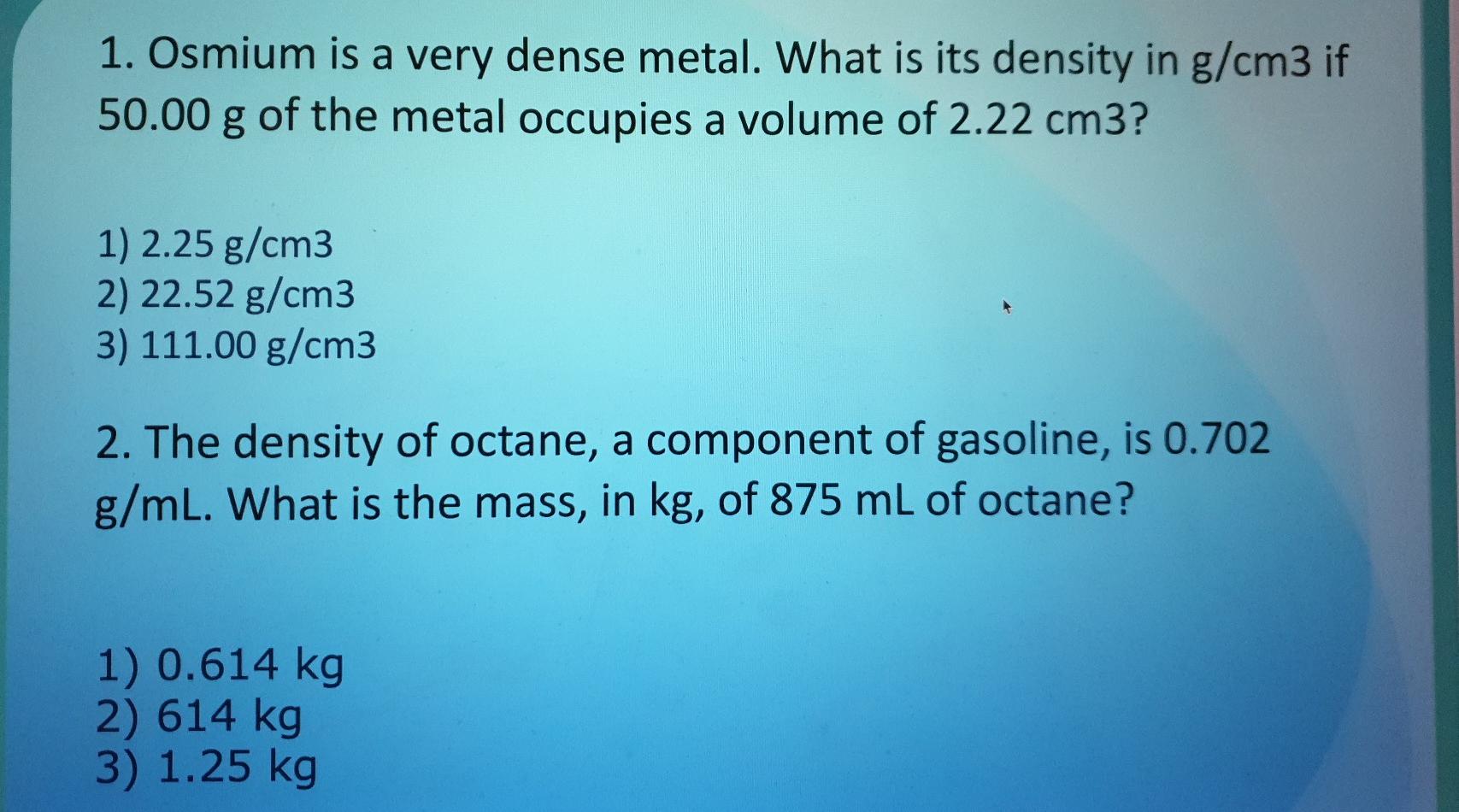 Solved 1. Osmium is a very dense metal. What is its density | Chegg.com