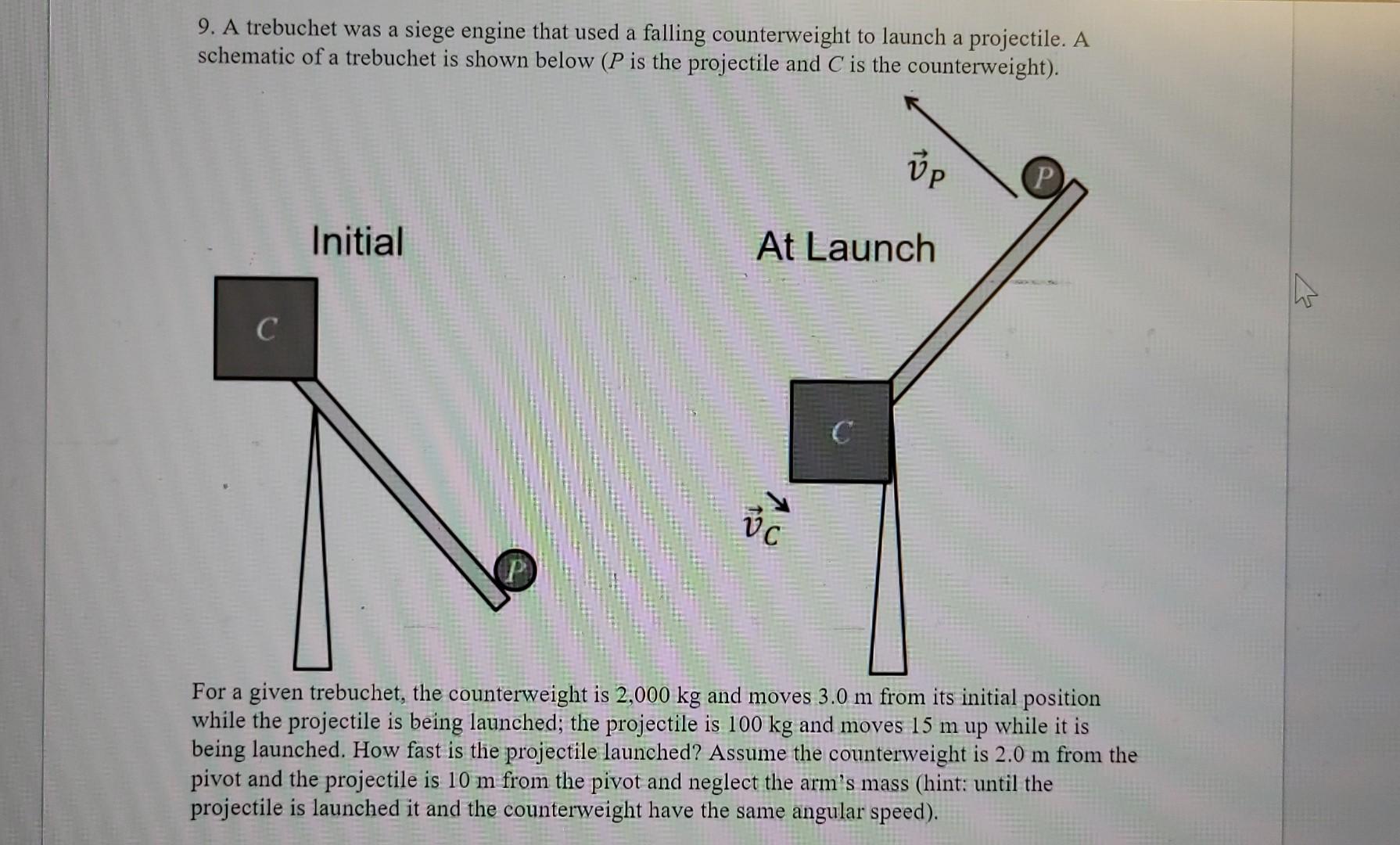 Solved 9. A trebuchet was a siege engine that used a falling | Chegg.com