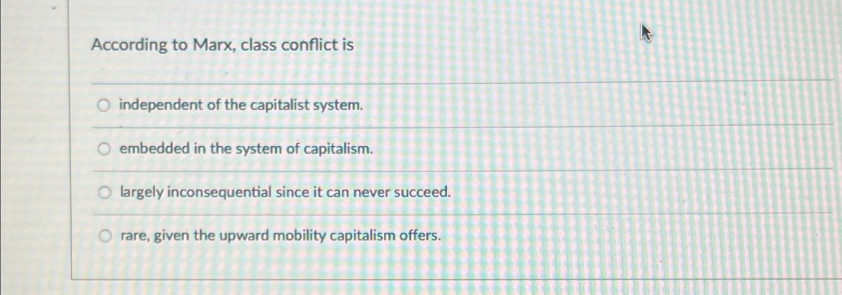 Solved According to Marx, class conflict isindependent of | Chegg.com