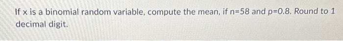Solved If x is a binomial random variable, compute the mean, | Chegg.com