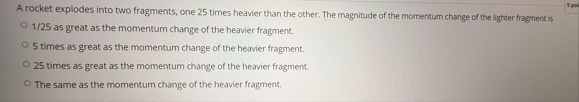 Solved A rocket explodes into two fragments, one 25 ﻿times | Chegg.com