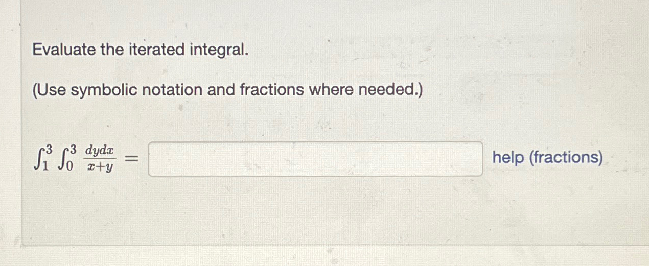 Solved Evaluate the iterated integral.(Use symbolic notation | Chegg.com