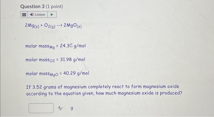Solved Question 3 ( 1 point) 2Mg(s)+O2(g)→2MgO(s) molar mass | Chegg.com