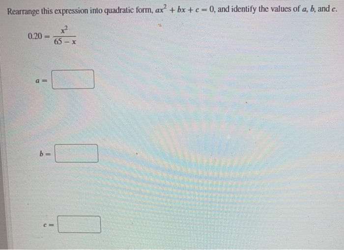 Solved Rearrange this expression into quadratic form, ax + | Chegg.com