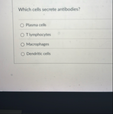Solved Which cells secrete antibodies?Plasma | Chegg.com