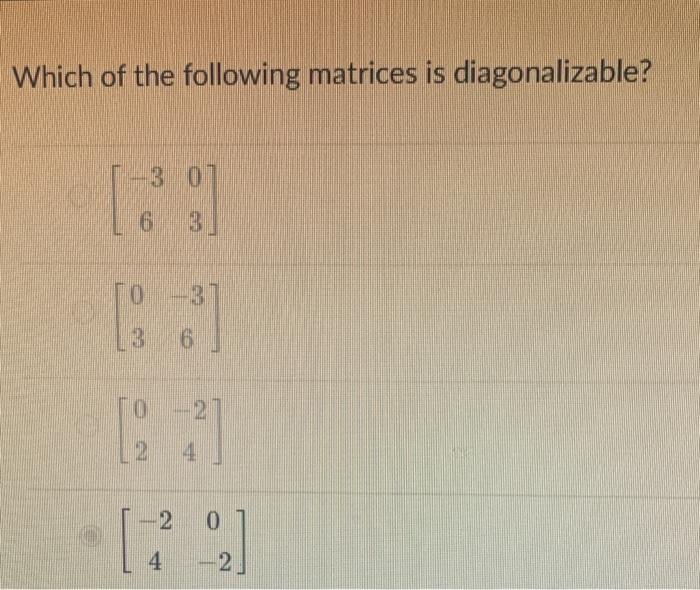 Solved Which of the following matrices is diagonalizable? 3 | Chegg.com