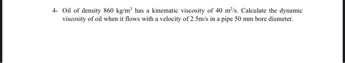 Solved 4- Oil of density 860 kg/m3 has a kinematic viscosity | Chegg.com