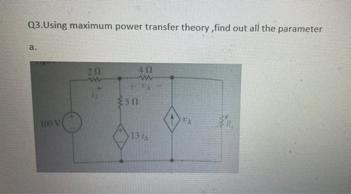 Solved Q3.Using maximum power transfer theory ,find out all | Chegg.com