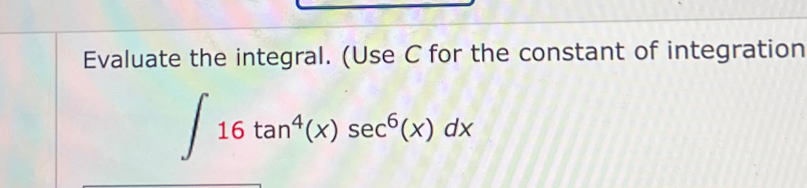 Solved Evaluate the integral. (Use C ﻿for the constant of | Chegg.com