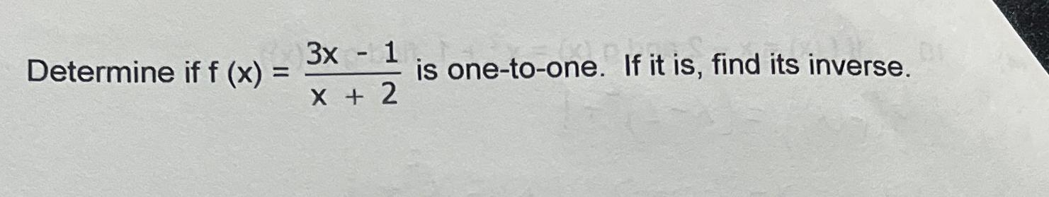 Solved Determine if f(x)=3x-1x+2 ﻿is one-to-one. If it is, | Chegg.com