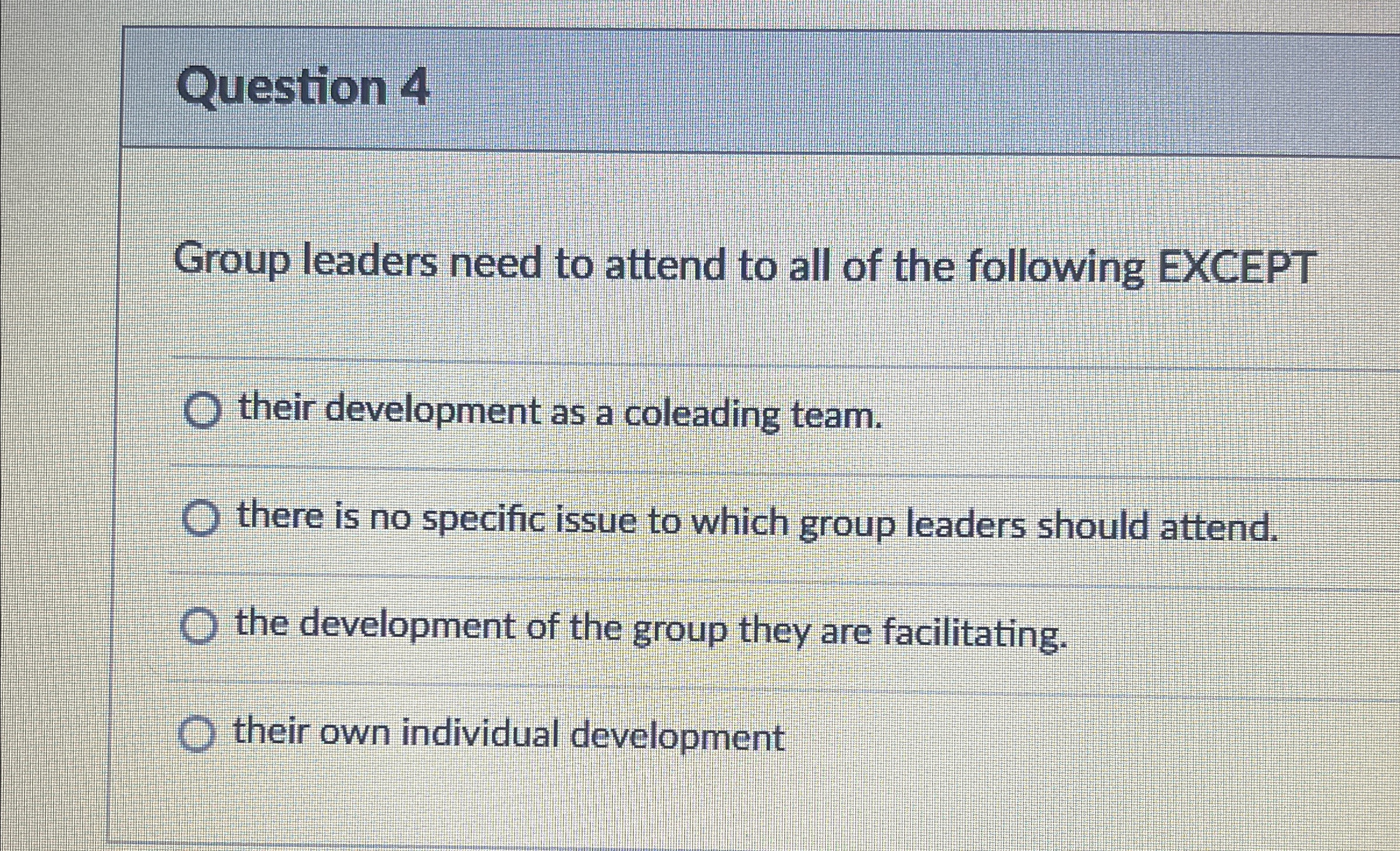 Solved Question 4Group leaders need to attend to all of the | Chegg.com