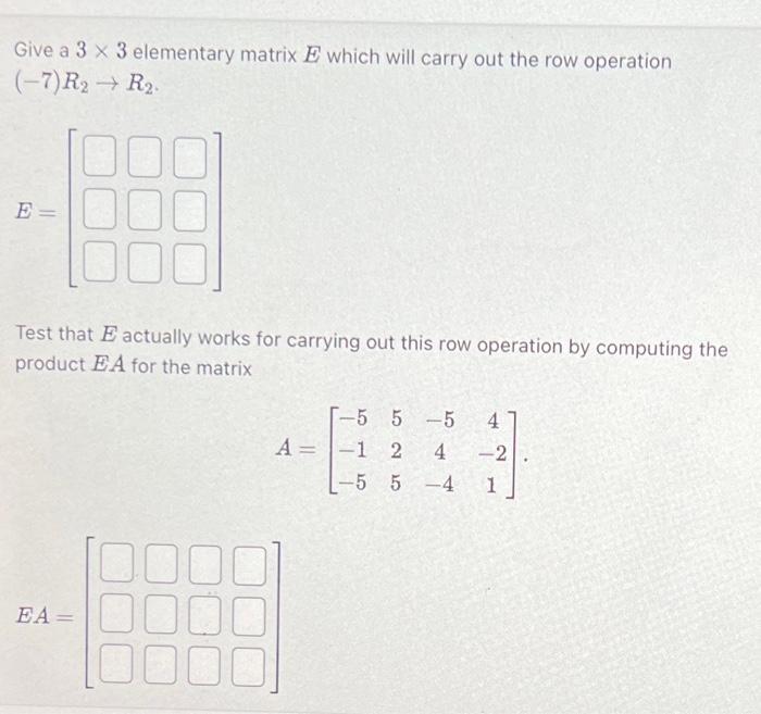 Solved Give a 3×3 elementary matrix E which will carry out | Chegg.com