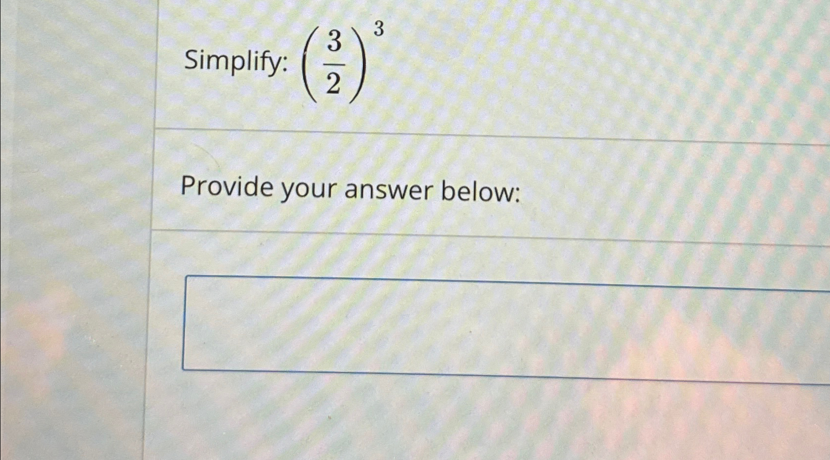 Solved Simplify: (32)3Provide your answer below: | Chegg.com