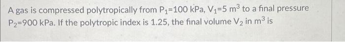 Solved A gas is compressed polytropically from P1=100 kPa, | Chegg.com