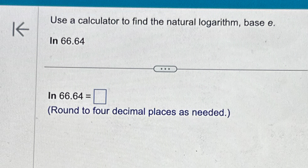 Solved Use A Calculator To Find The Natural Logarithm Base