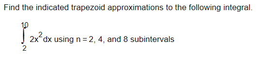 Solved Find the indicated trapezoid approximations to the | Chegg.com